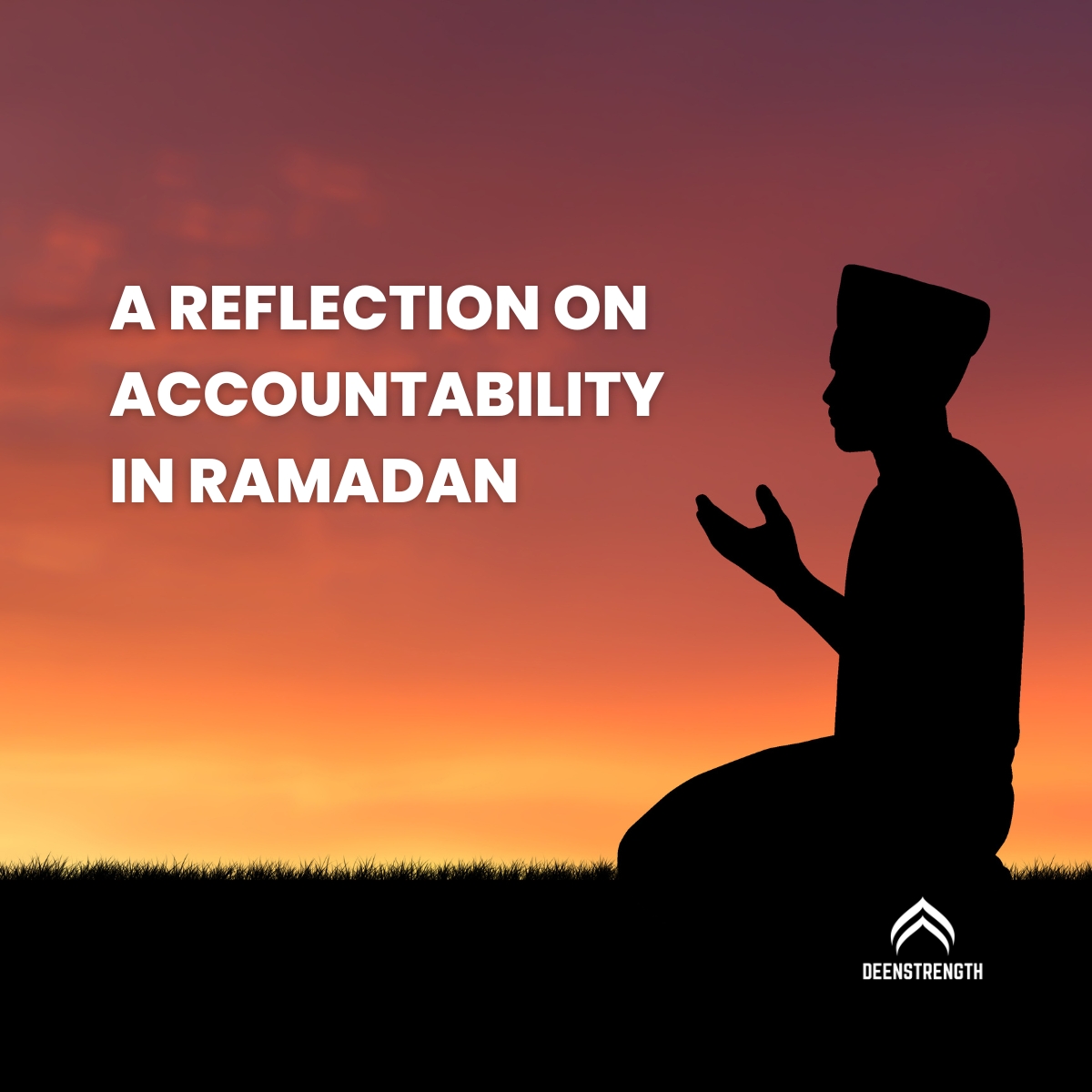 A Reflection on Accountability in Ramadan - DeenStrength